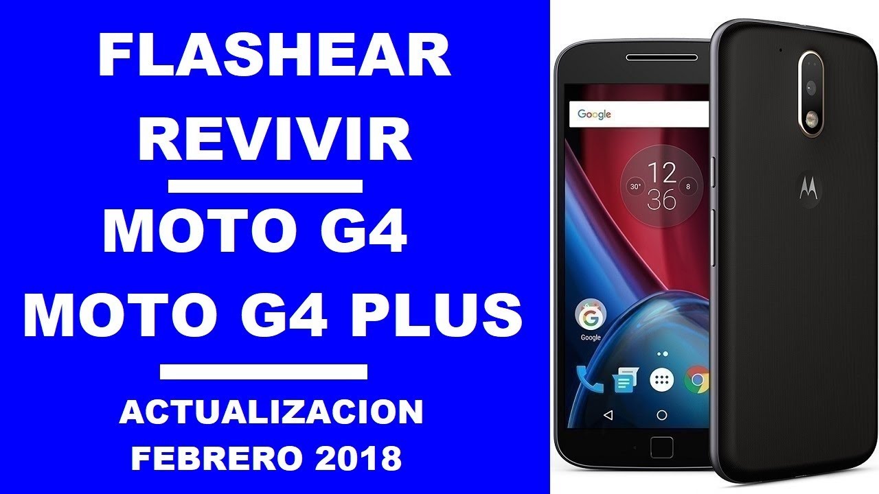 FLASHEAR REVIVIR MOTO G4 Y G4 PLUS ROM STOCK ACTUALIZACIÓN FEBRERO 2018 ...