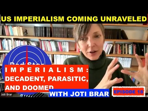 THE FALL OF IMPERIALISM WITH JOTI BRAR - EPISODE 18 - US COMING ...