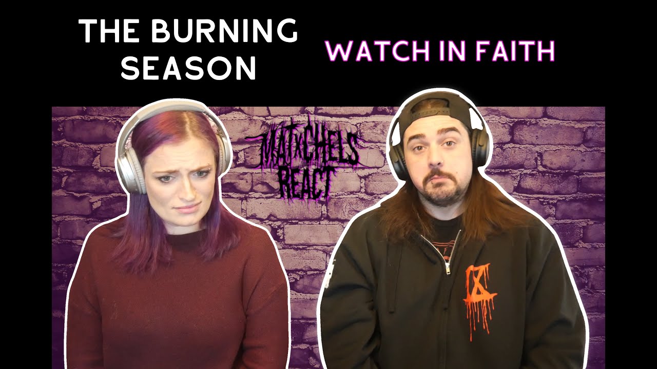 The Burning Season - Watch In Faith (React/Review)
