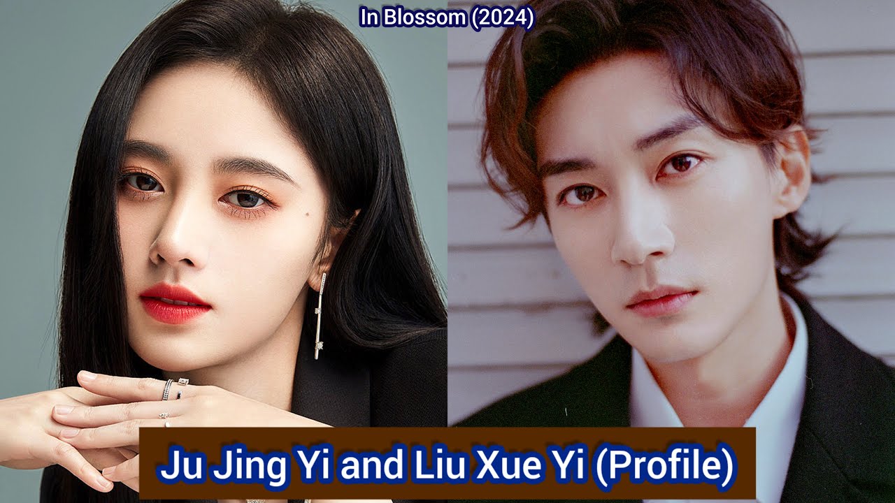 Ju Jing Yi and Liu Xue Yi (In Blossom) | Profile, Age, Birthplace, Height, ... | - YouTube
