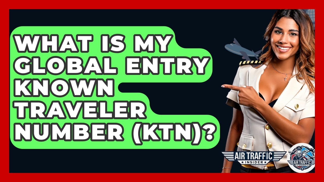 What Is My Global Entry Known Traveler Number (KTN)? - Air Traffic ...