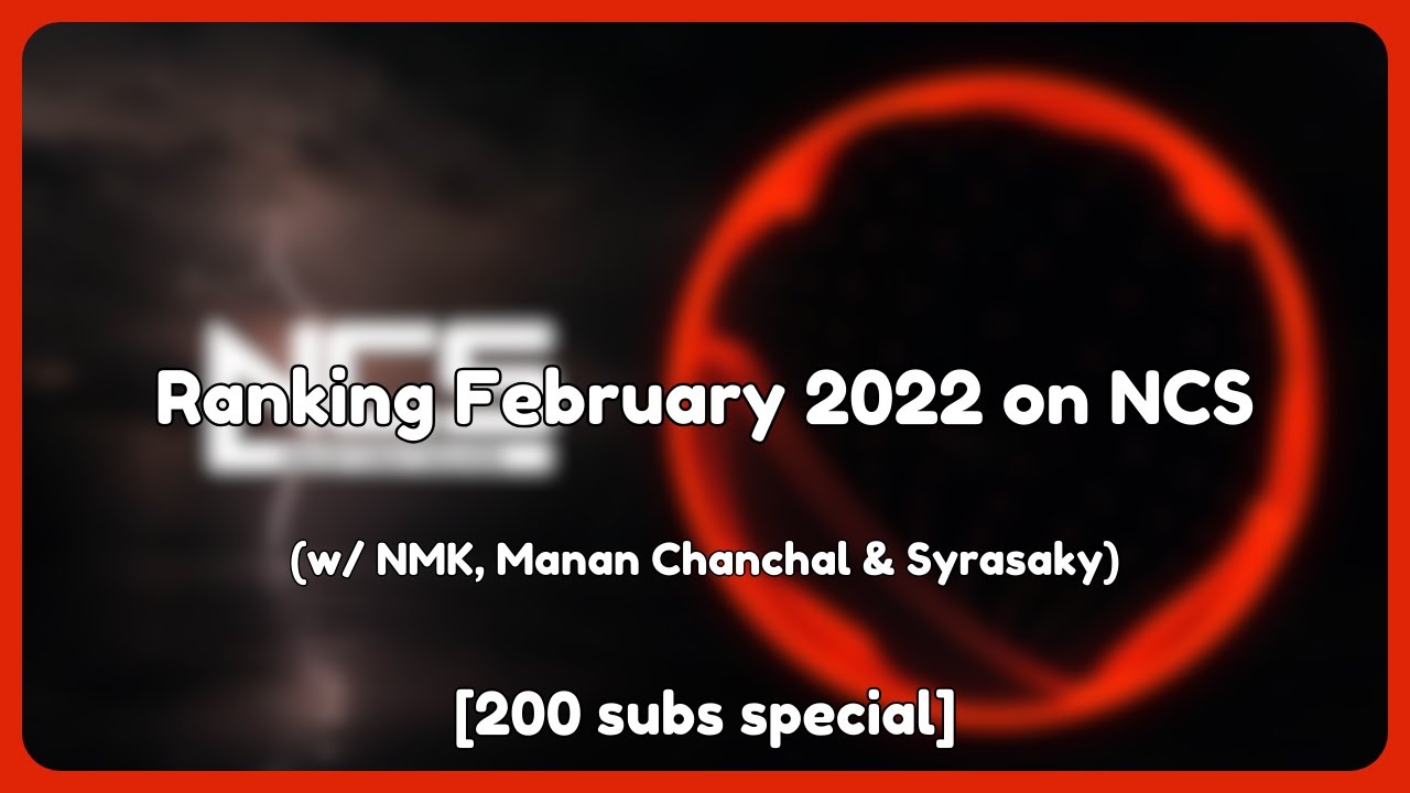 Ranking February 2022 on NCS (w/ NMK, Syrasaky & Manan Chanchal) [200 subs special] - YouTube