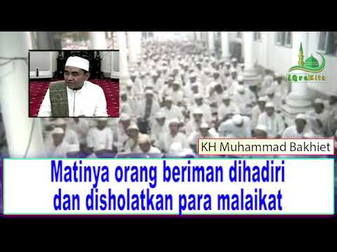 Matinya orang Mu'min dihadiri dan disholatkan para malaikat || KH Muhammad BAKHIET