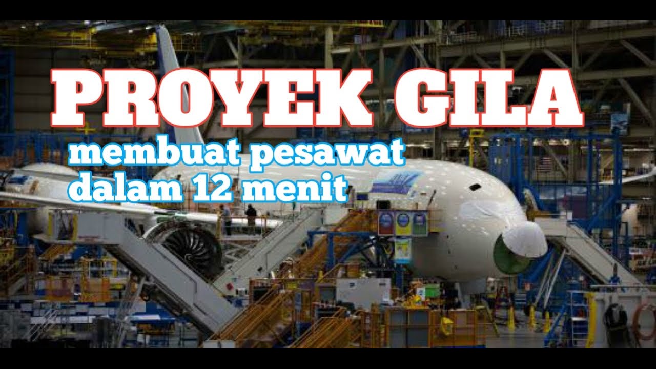 proses pembuatan pesawat terbang dengan waktu 12 menit#proyekgila - YouTube