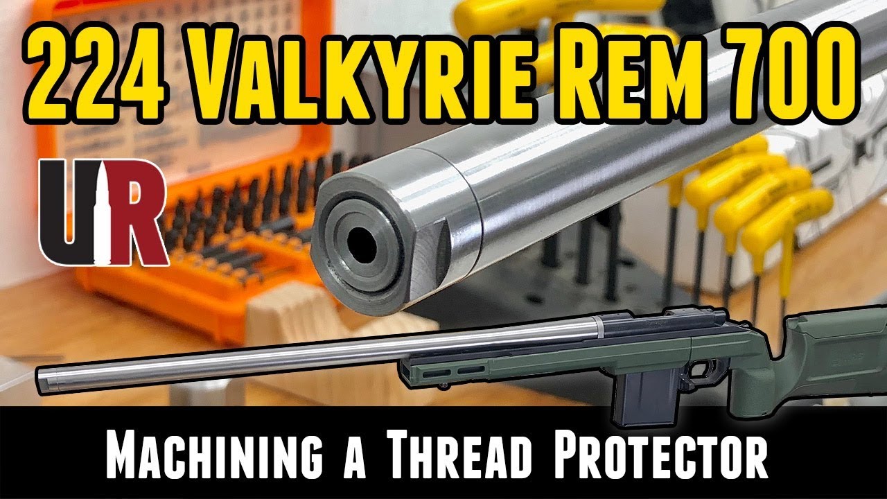 224 Valkyrie Rem 700 Build: Custom Muzzle Thread Protector (Part 5 ...