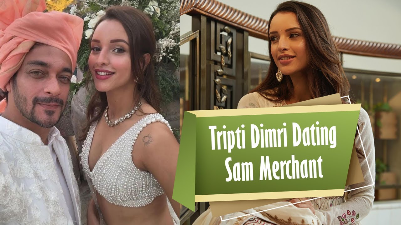 Tripti Dimri Dating Sam Merchant? | Tripti Dimri Sam Merchant Video ...