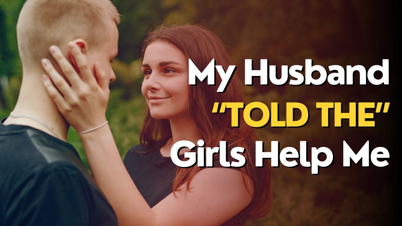 My Husband Told Them That Unless They Can Help Him As The Girls Help Me ...