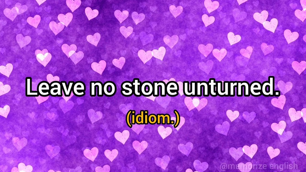 Leave No Stone Unturned (idiom.) Meaning And Usage | English Idiom ...
