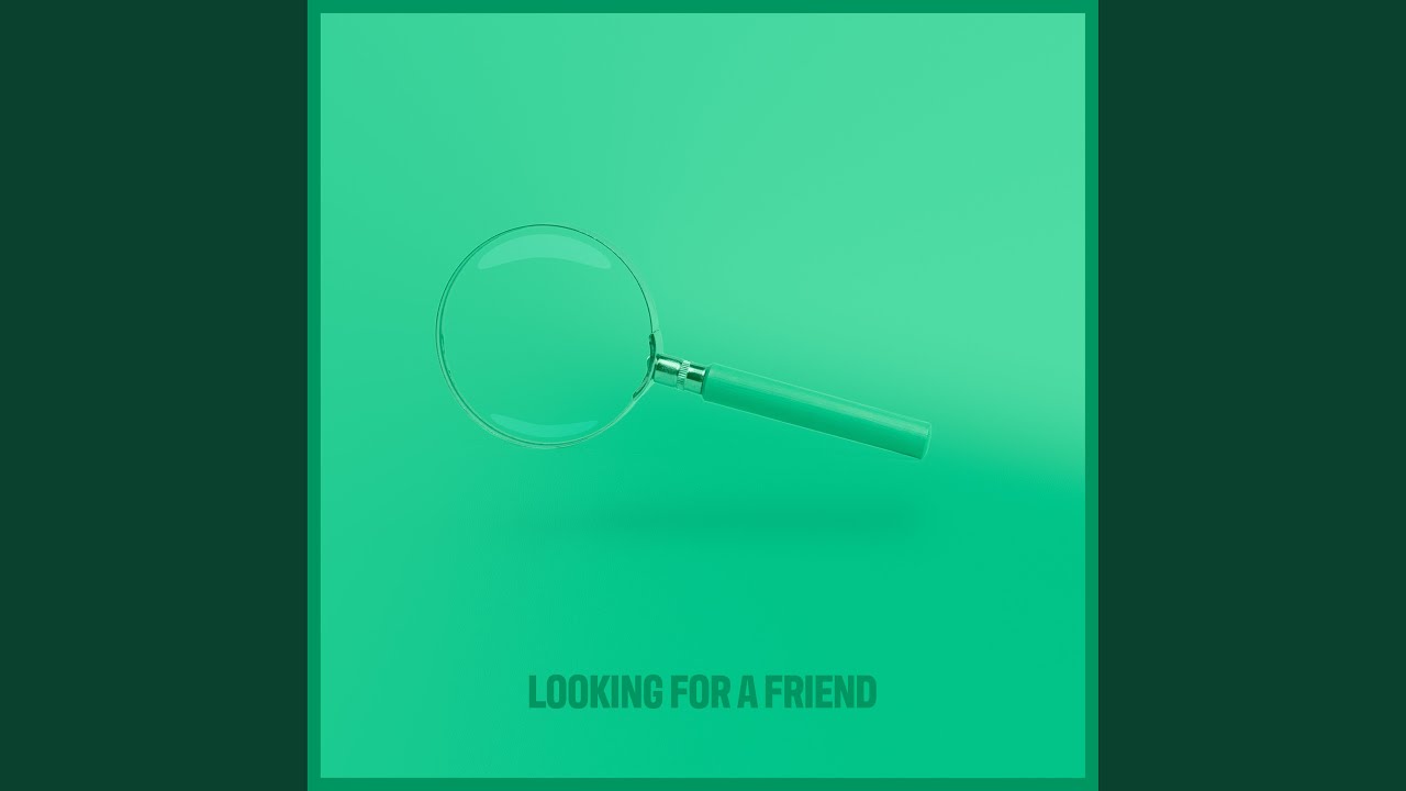 Looking for a Friend - YouTube