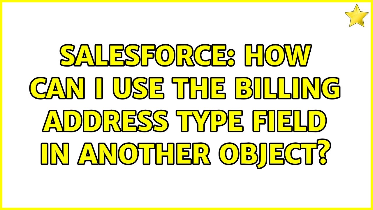Salesforce: How can I use the billing address type field in another ...