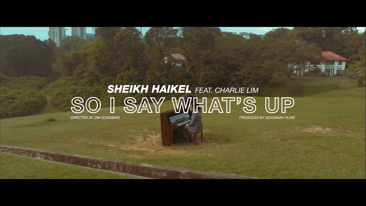 Sheikh Haikel Ft. Charlie Lim - So I Say What's Up (Official Music ...