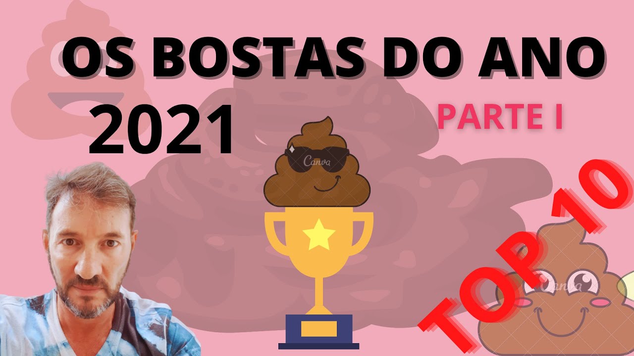 TOP 10 : "OS BOSTAS DO ANO 2021". OS ELEITOS, QUEM SÃO E O Q FIZERAM P ...