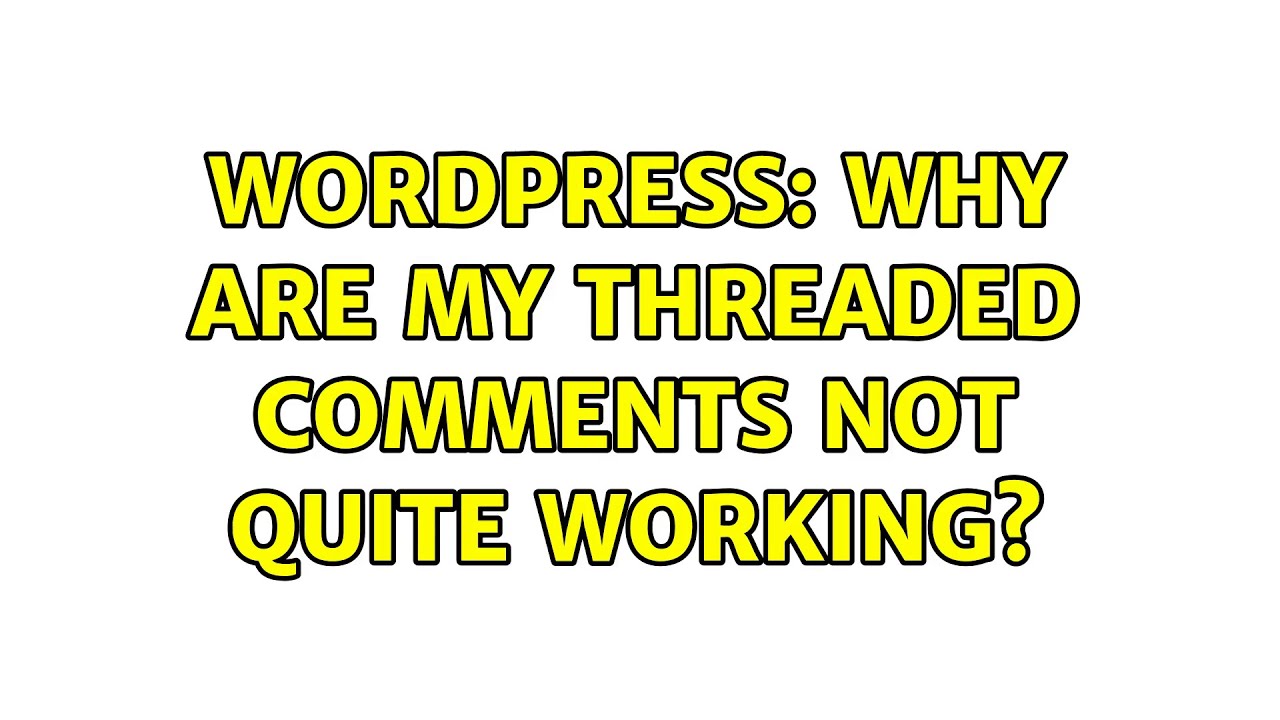 Wordpress: Why are my threaded comments not quite working? - YouTube