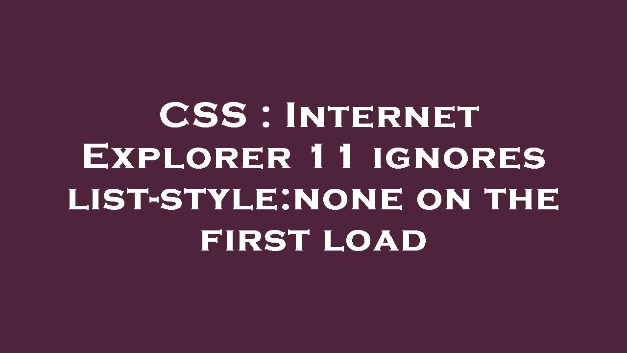 CSS : Internet Explorer 11 ignores list-style:none on the first load ...