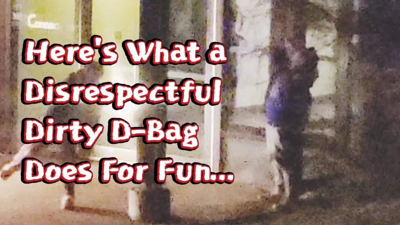 #543 - Here's What a Disrespectful Dirty D-Bag Does For Fun... - YouTube