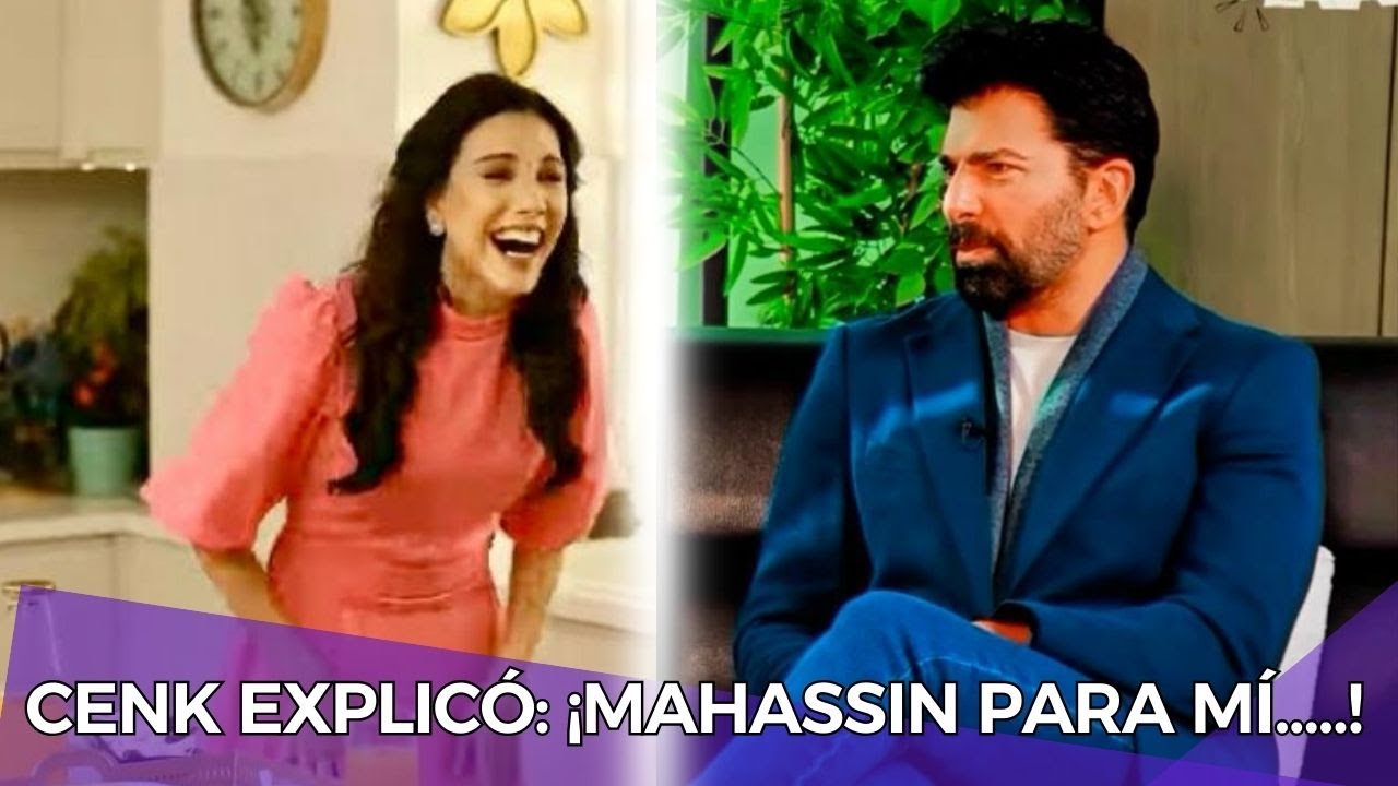 CENK EXPLICÓ: ¡MAHASSIN PARA MÍ.....! - YouTube