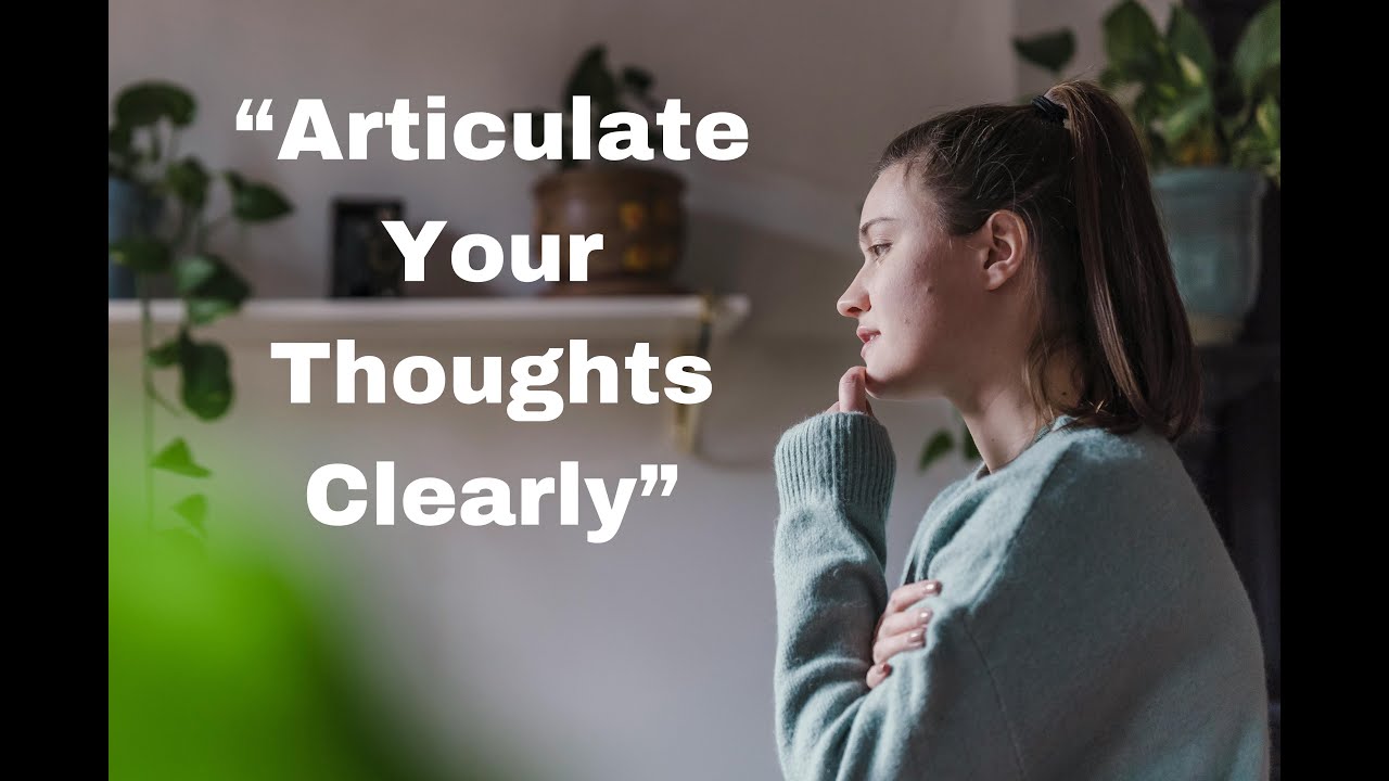 How to Articulate Your Thoughts Clearly | Easy Techniques for Effective ...