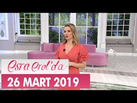 Esra Erol'da 26 Mart 2019 - Tek Parça