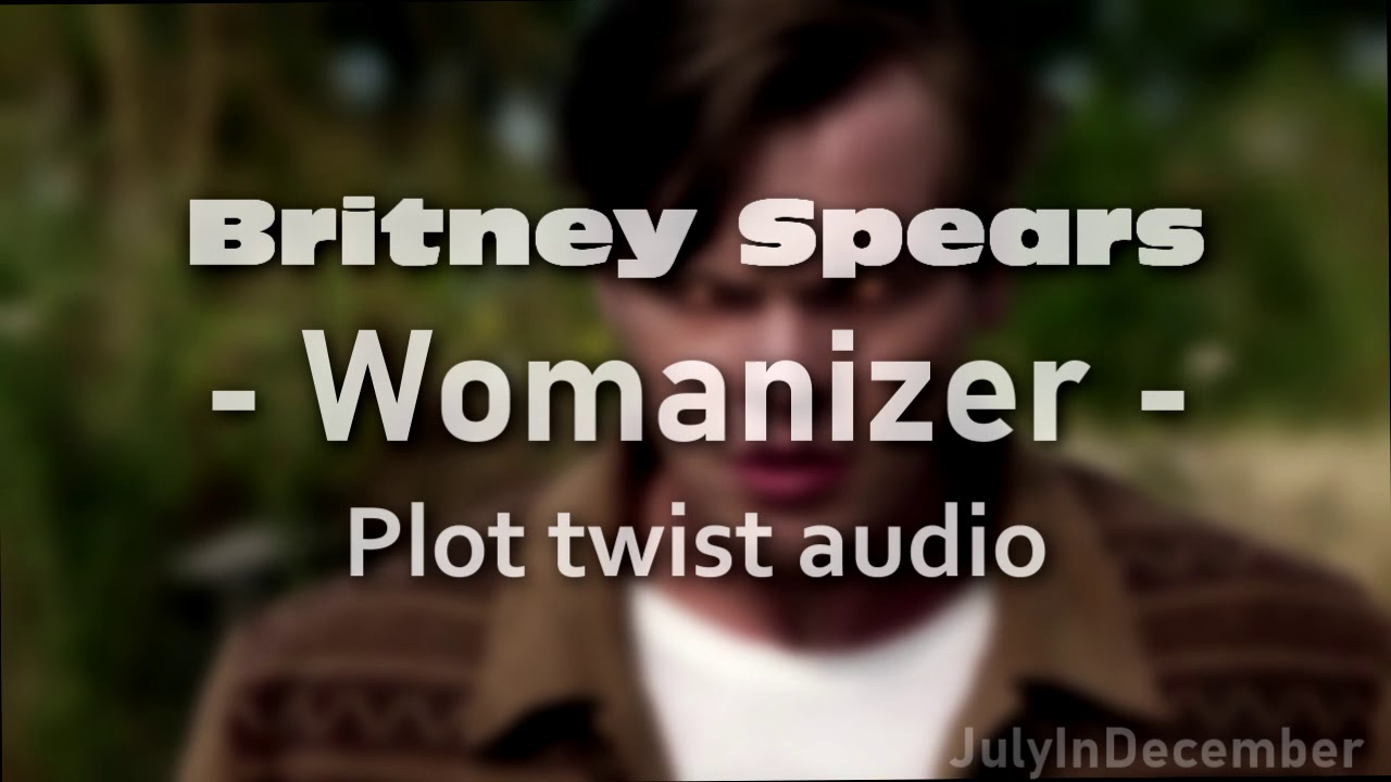 Britney Spears - Womanizer (plot twist audio) - YouTube
