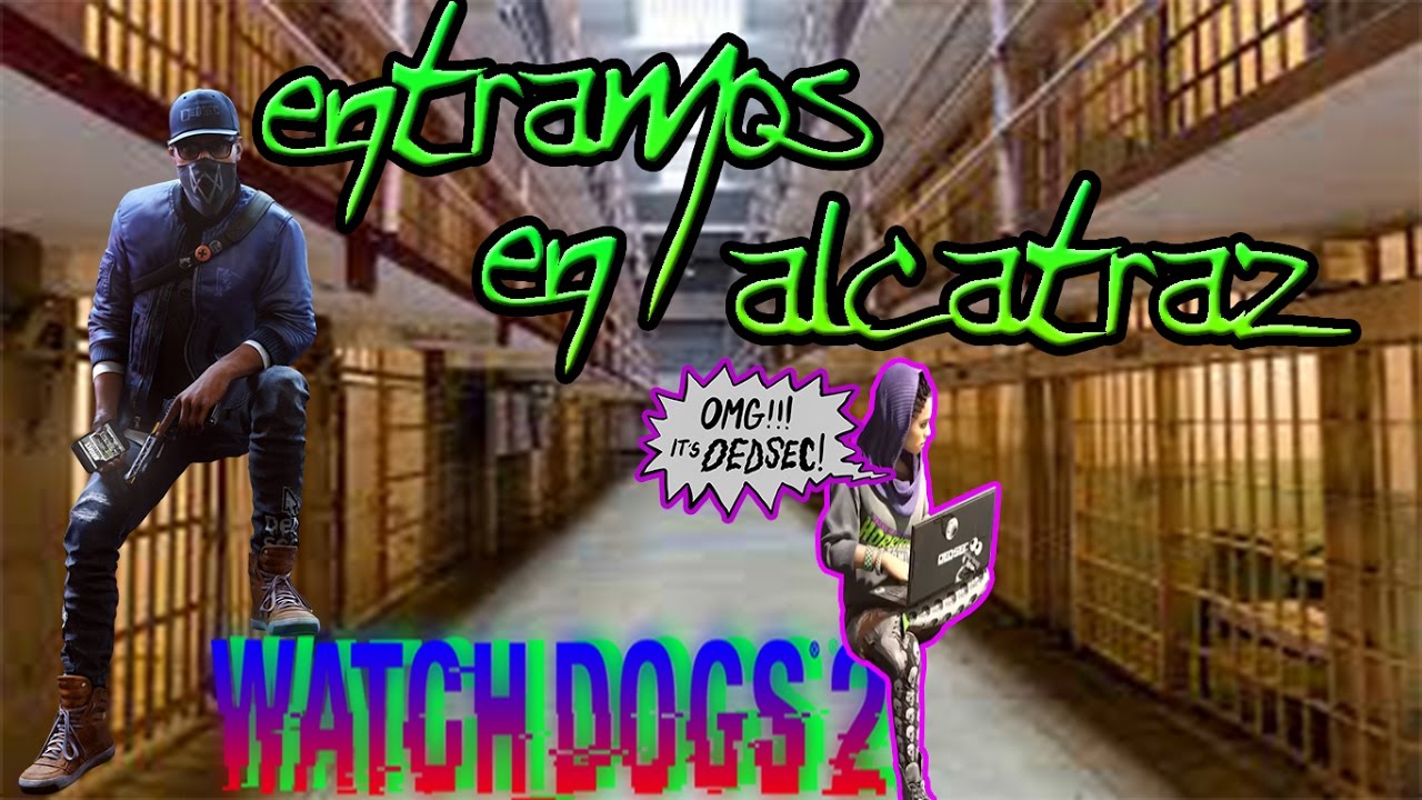 Entramos en alcatraz / watch dogs 2 / - YouTube