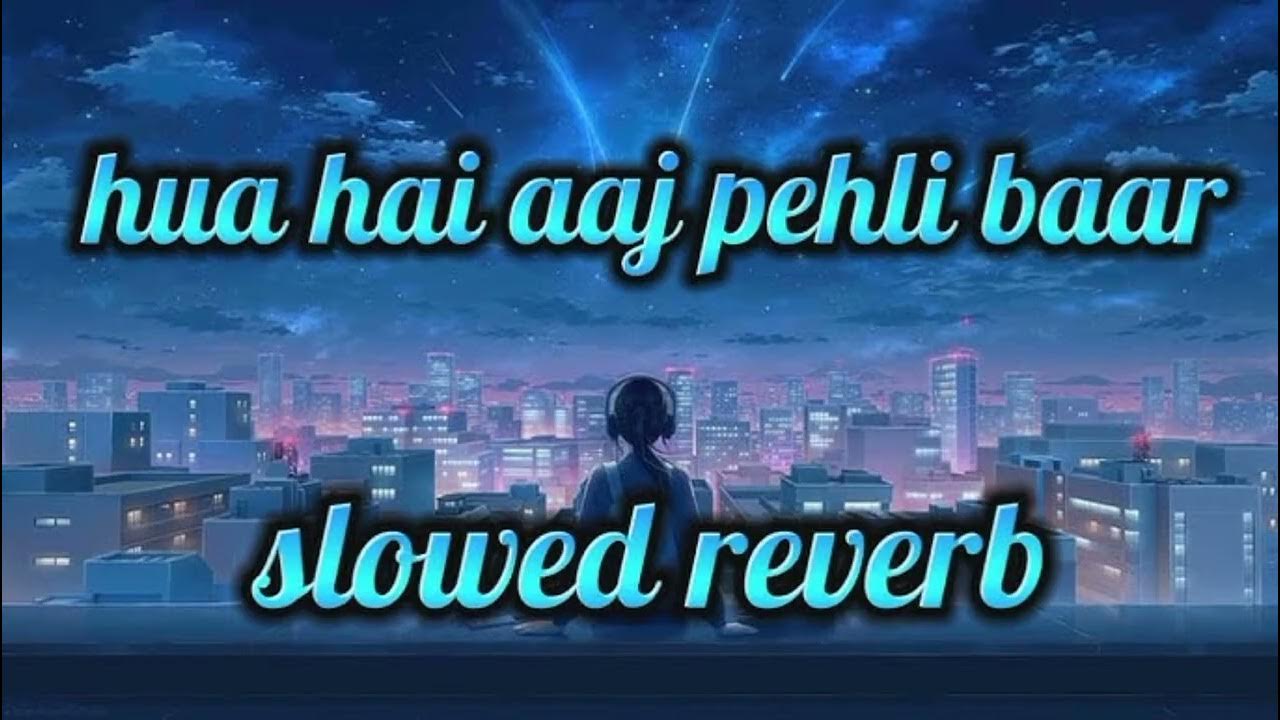 Hua Hai Aaj Pehli Baar slowed reverb|Slowed Reverb Song | #slowed #reverb #lofi #mix - YouTube