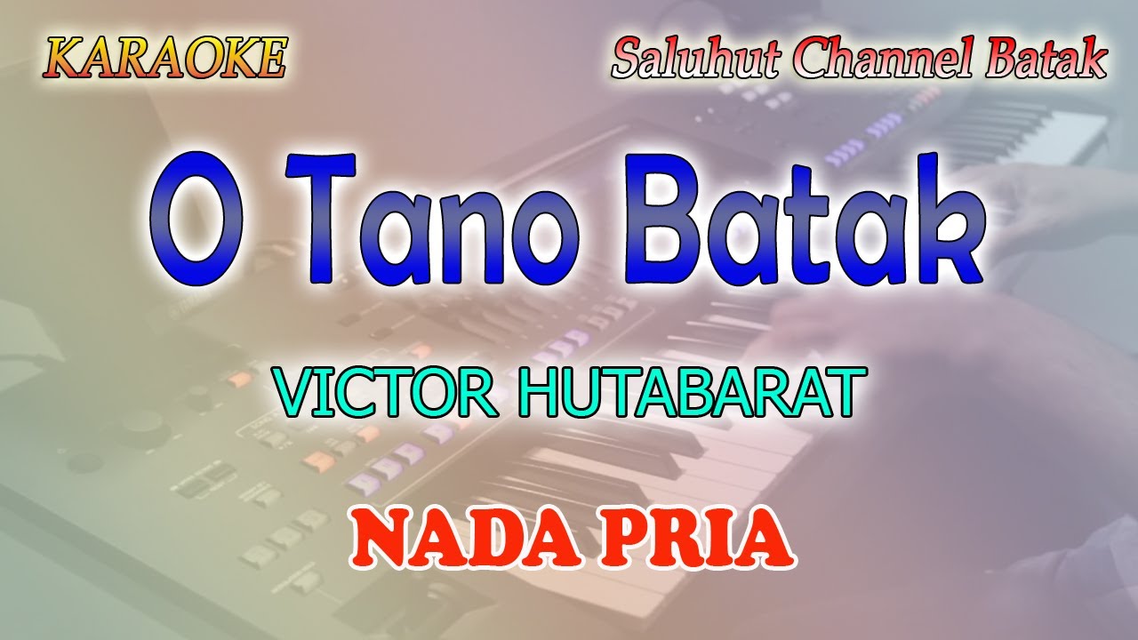 O TANO BATAK ll KARAOKE BATAK ll VICTOR HUTABARAT ll NADA PRIA F=DO ...