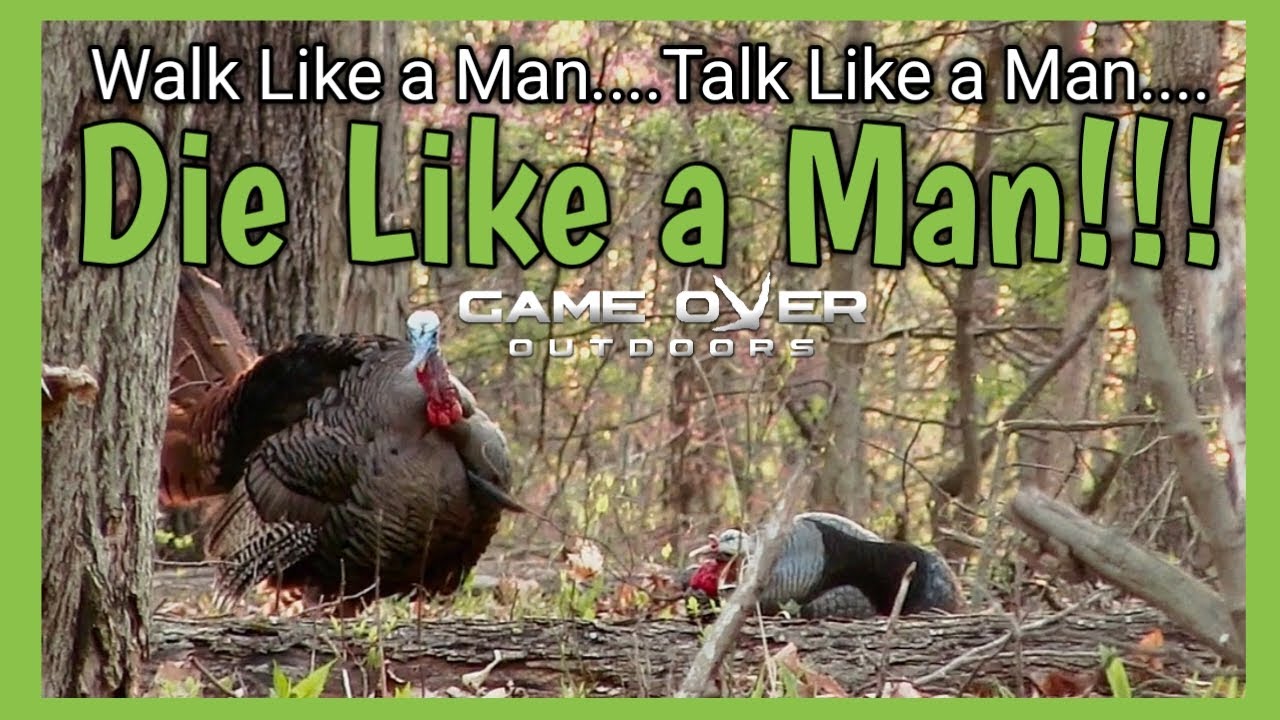 Walk Like a Man...Talk Like a Man...Die Like a Man!!! Spring Turkey ...