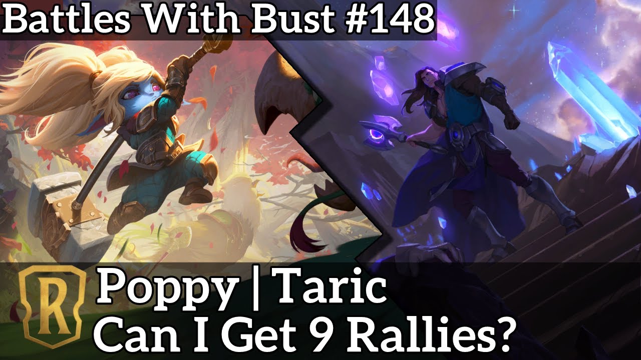 Battles with Bust #148 - Poppy Taric - Can I Get 9 Rallies? - Legends ...