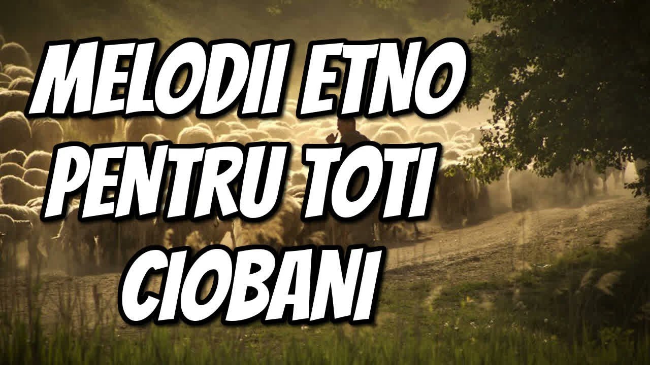 ETNO 2021 PENTRU TOTI CIOBANII Viata de cioban - Melodii de ciobanie ...