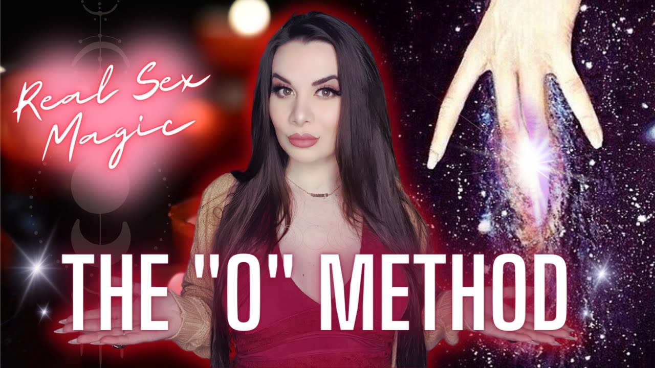 The O Method ¦ Sex Magick To Manifest Youtube