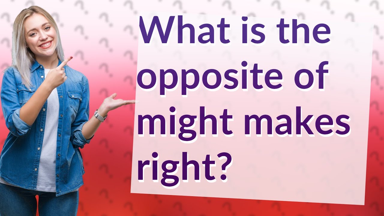 What Is The Opposite Of Might Makes Right YouTube what-is-the-opposite-of-might-makes-right-youtube