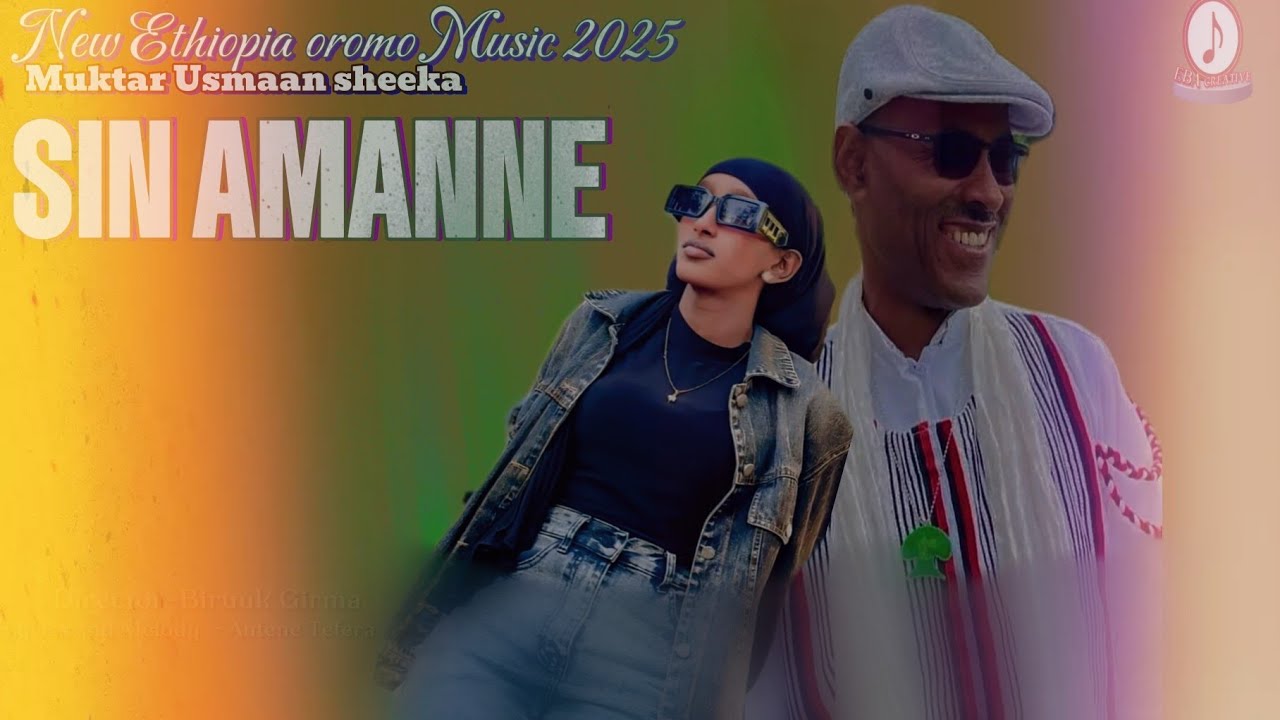 Muktar usman sheeka"SIN AMANNEE" -New_Ethiopia_oromo_music 2025 ...