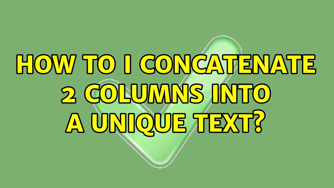 How To I Concatenate 2 Columns Into A Unique Text YouTube How To I Concatenate 2 Columns Into A Unique Text YouTube