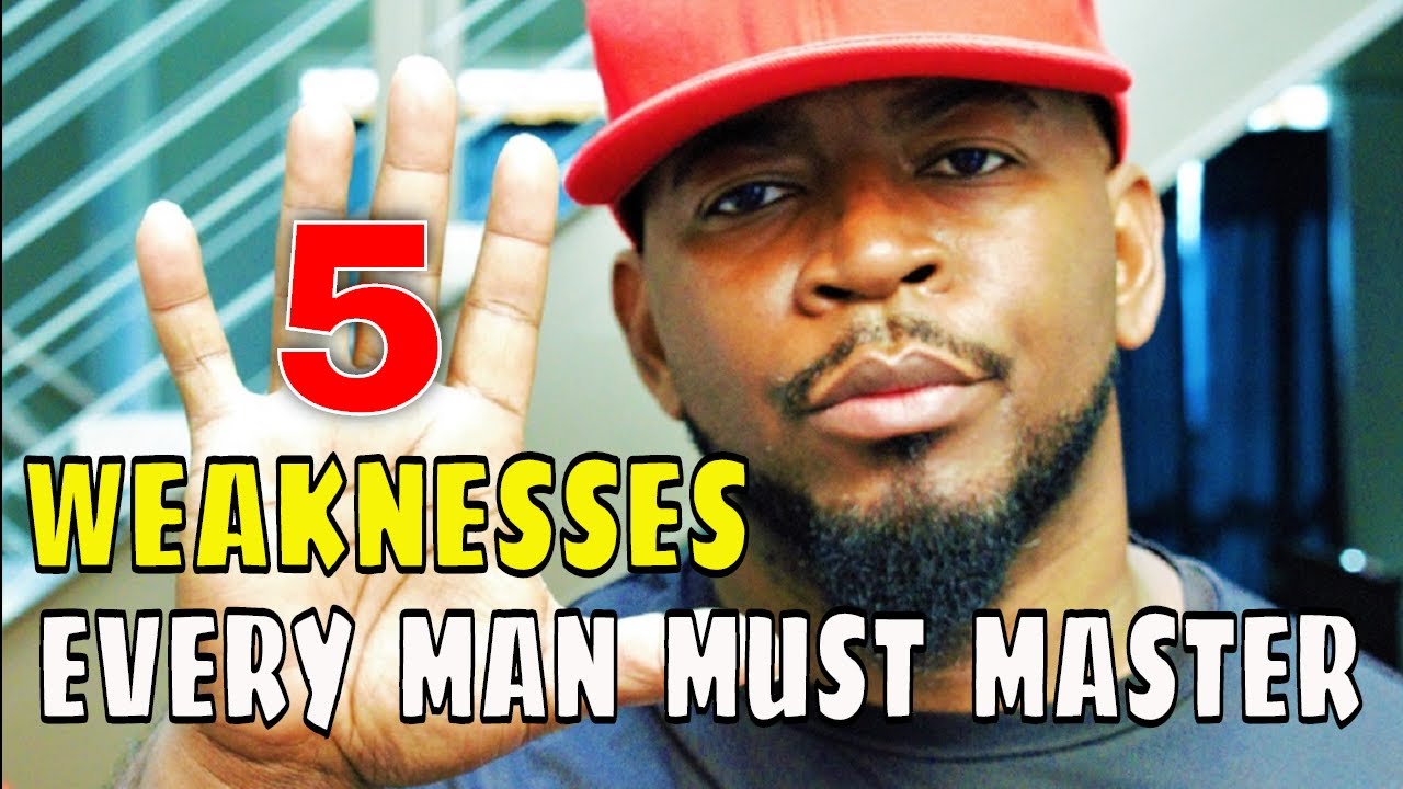 5 Weaknesses Every Man Should Master Before Even Thinking About Women ...