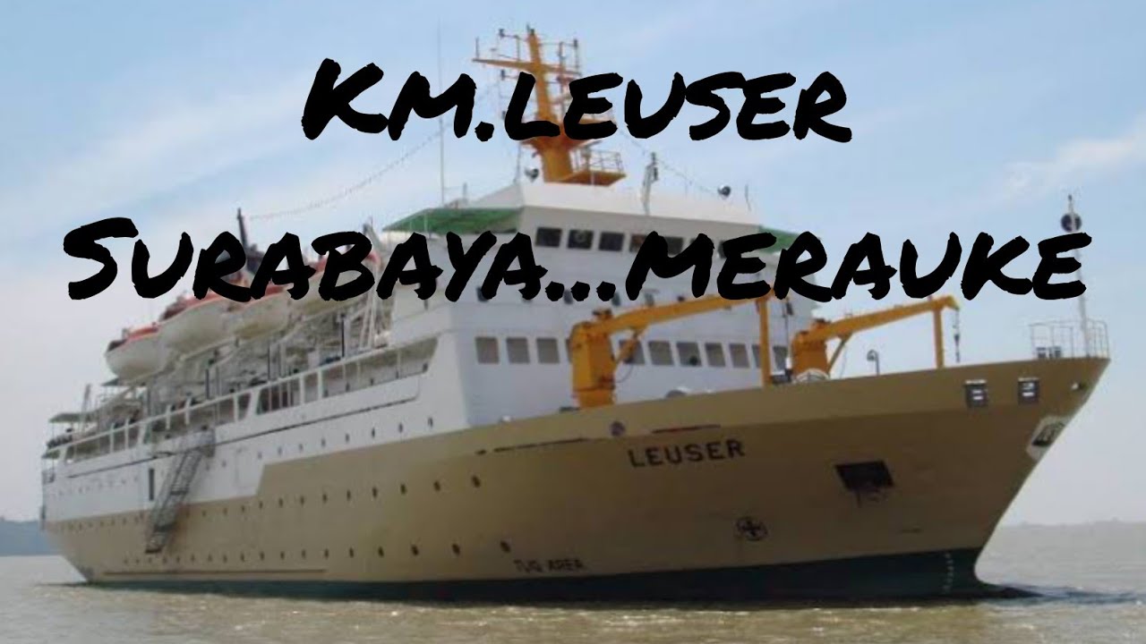 @JADWAL KAPAL LAUT PELNI.KM.LEUSER SURABAYA MERAUKE 8 JULI 2024 - YouTube