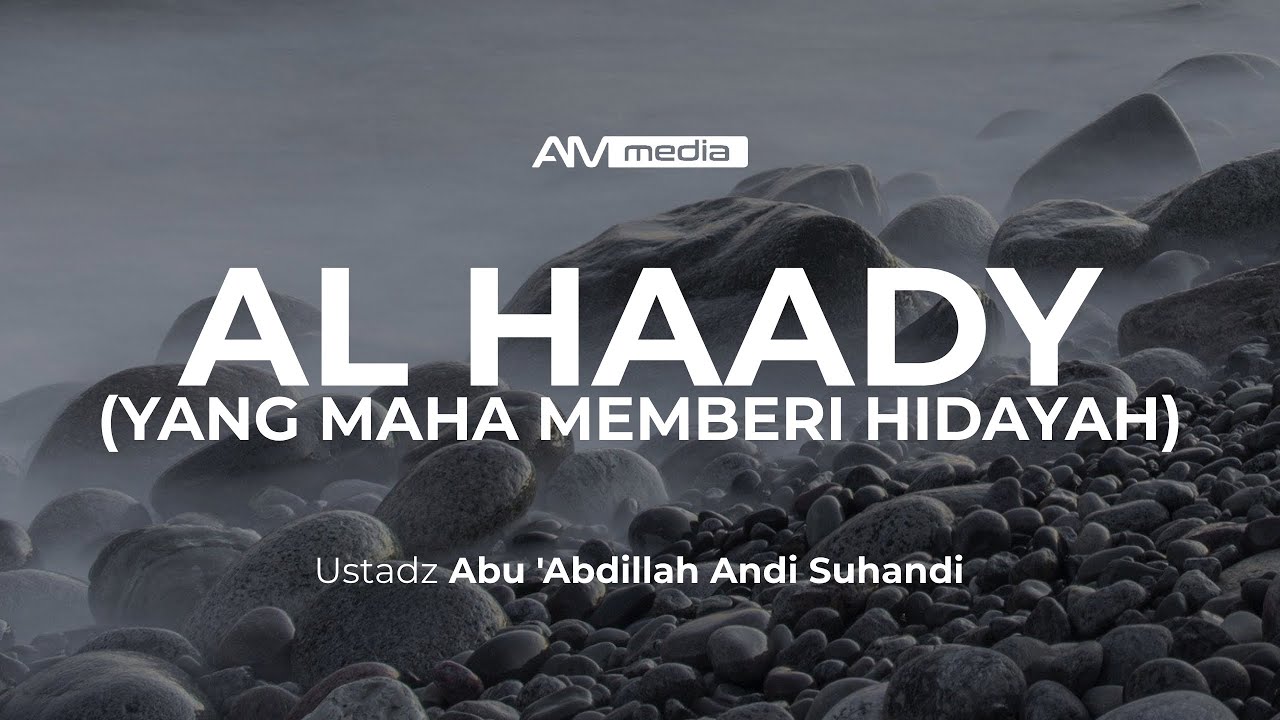 Ustadz Abu 'Abdillah Andi Suhandi - Al Haady (Yang Maha Memberi Hidayah ...