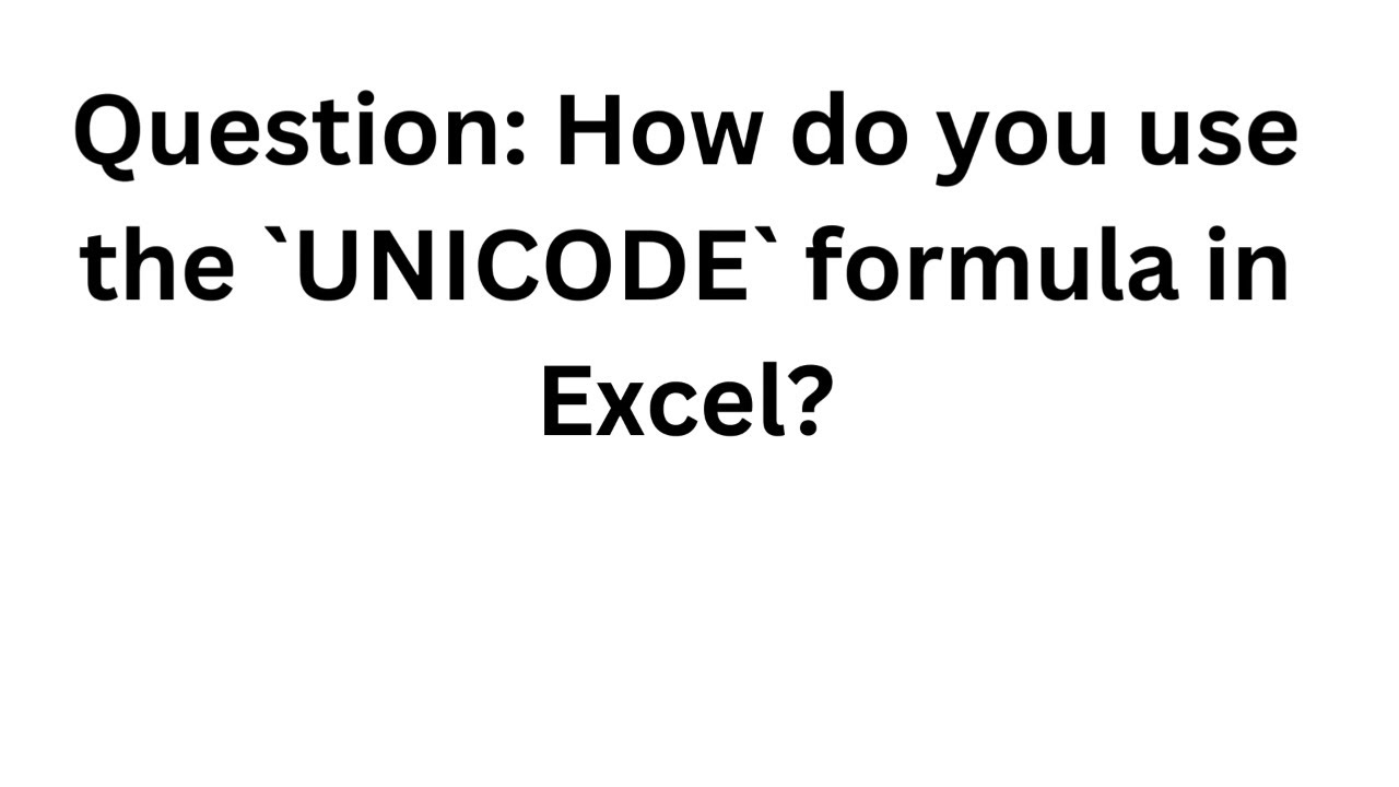 92.Question: How do you use the `UNICODE` formula in Excel? - YouTube