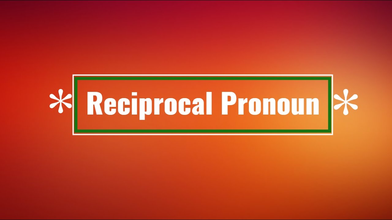 Reciprocal Pronoun | English Grammar | Types | Examples | reciprocal ...