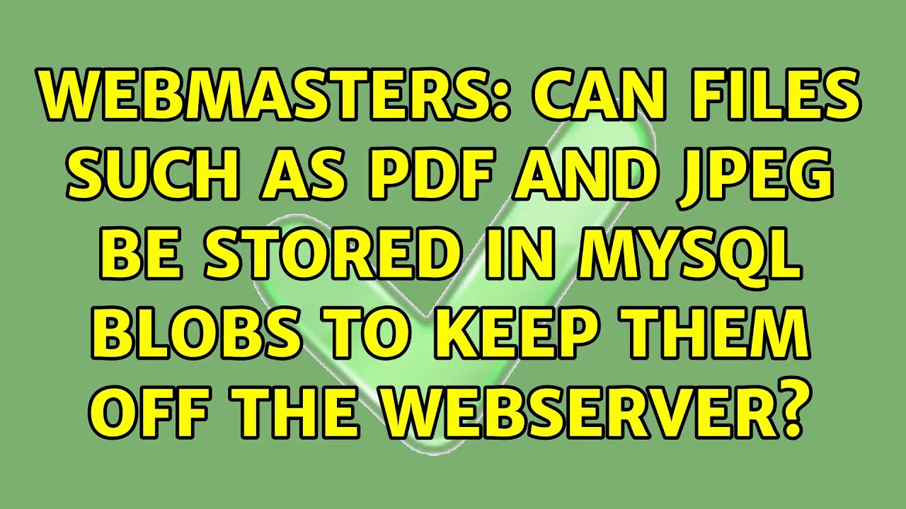 Webmasters Can Files Such As Pdf And Jpeg Be Stored In Mysql Blobs To Keep Them Off The