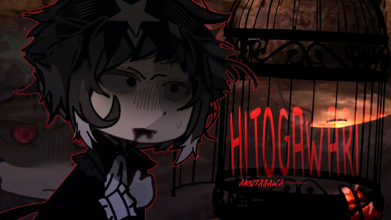 ׁ꣑ৎ ⭑🕷️ • HITOGAWARI || BSD Akutagawa ᶻ 𝗓 𐰁 - YouTube