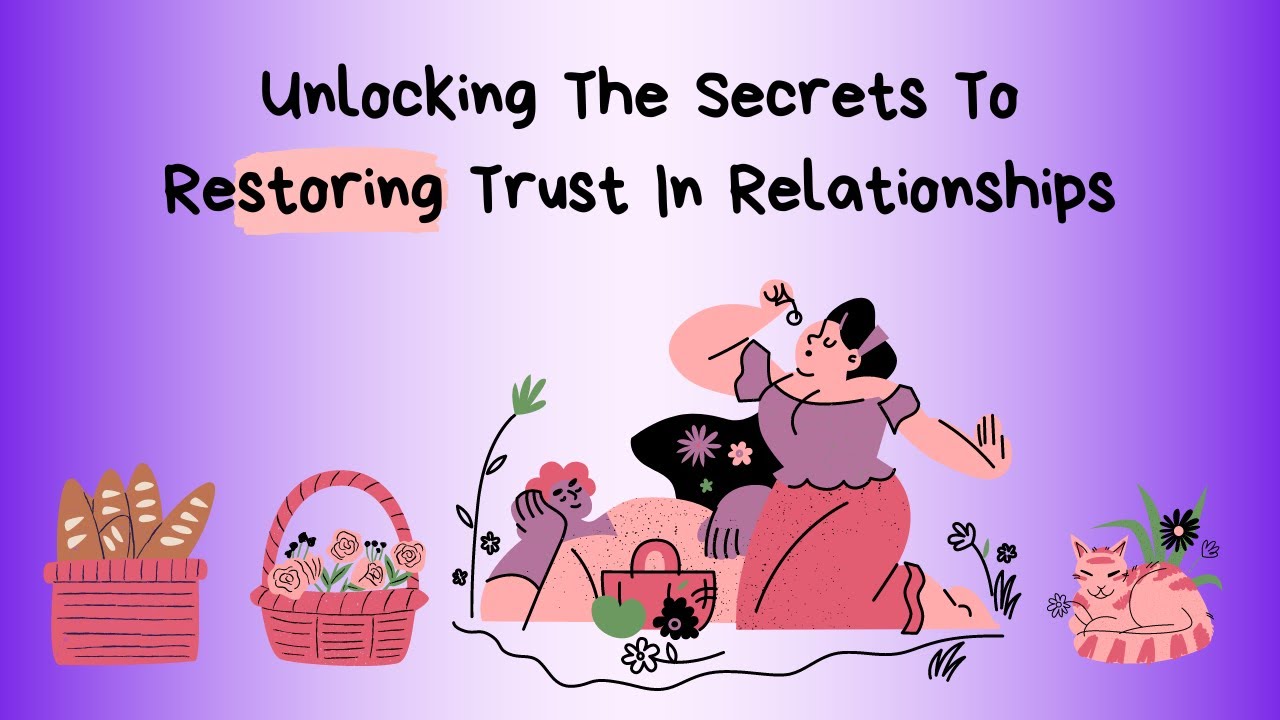 Unlocking The Secrets To Restoring Trust In Relationships | How To ...