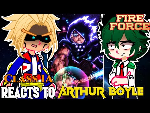 Class 1A react to Arthur Boyle 1/?(Fire Force,My Hero Academia)