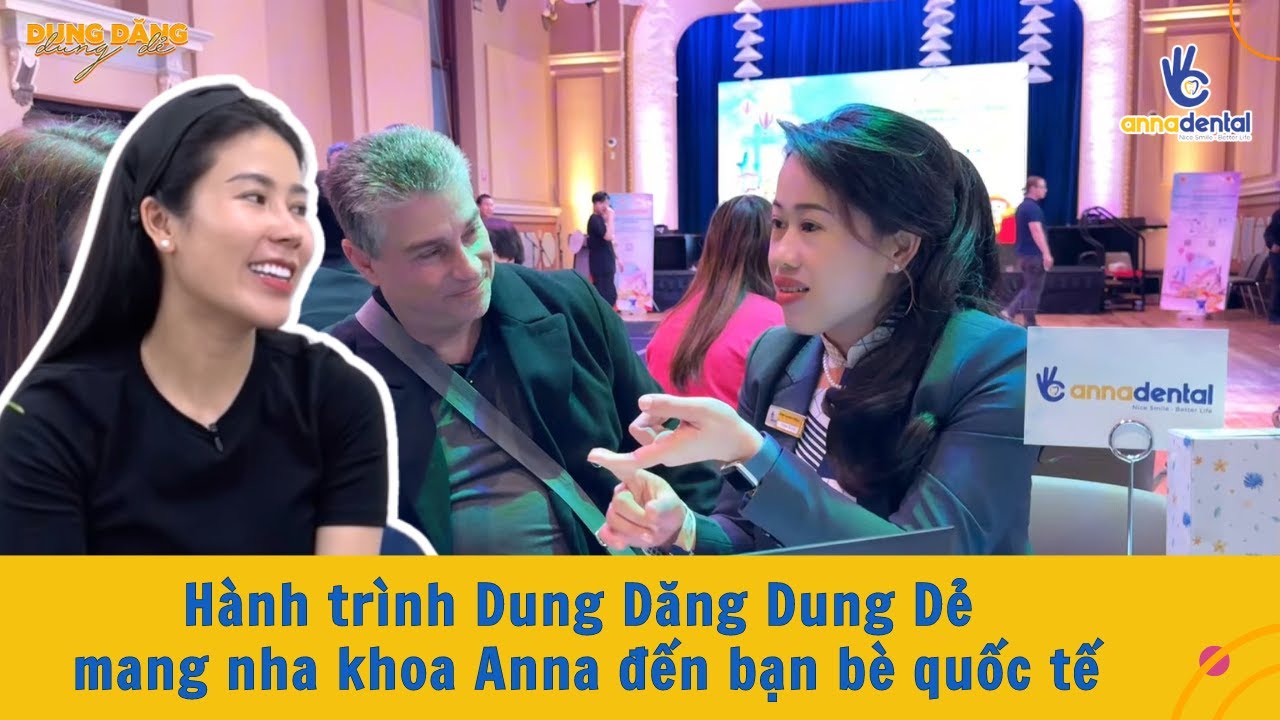 Hành trình Dung Dăng Dung Dẻ mang nha khoa Anna đến bạn bè quốc tế ...
