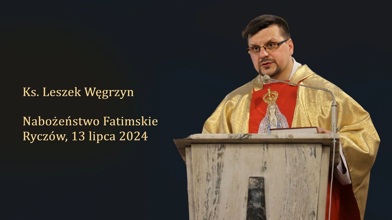 Ks. Leszek Węgrzyn, kazanie na Nabożeństwie Fatimskim, Ryczów 2024 ...