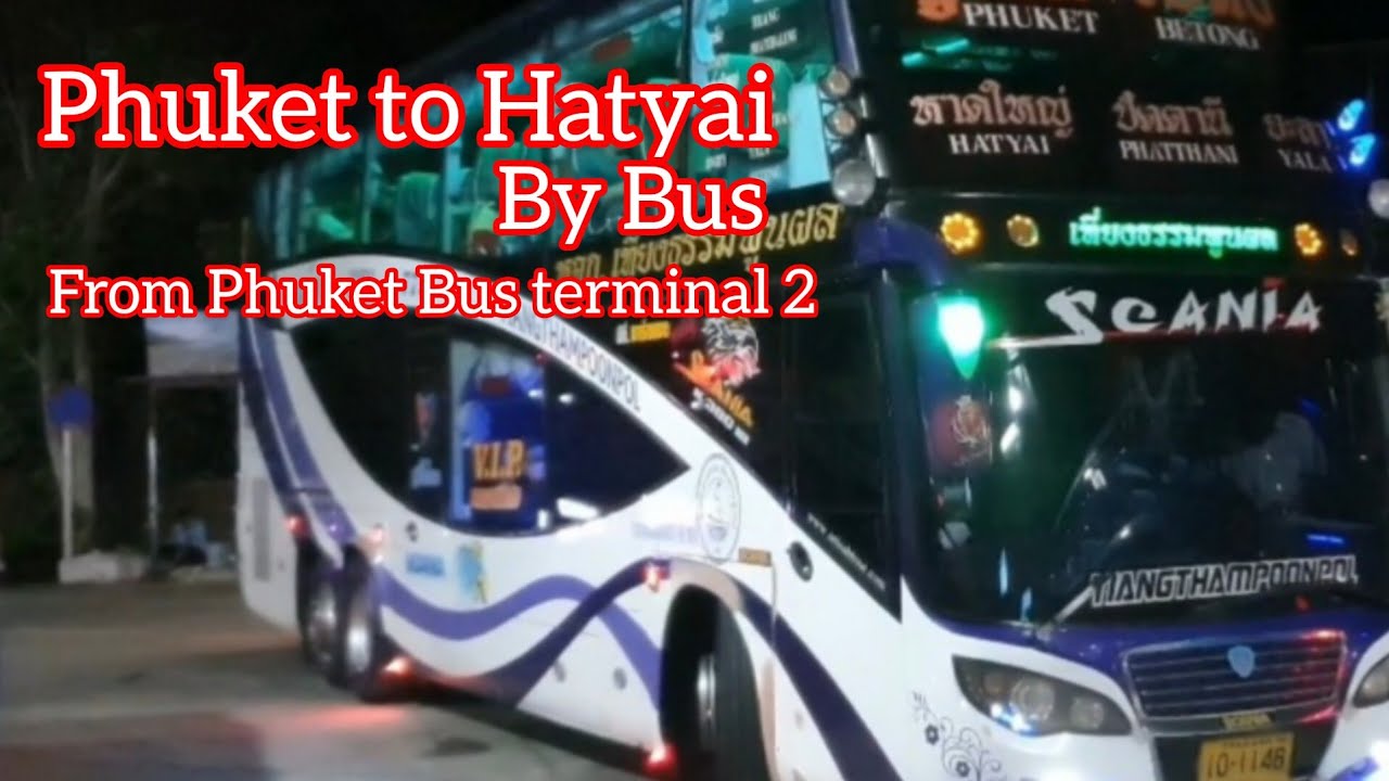 Phuket to Hatyai From Bus termilan 2- Overnight public Bus Traveling to ...