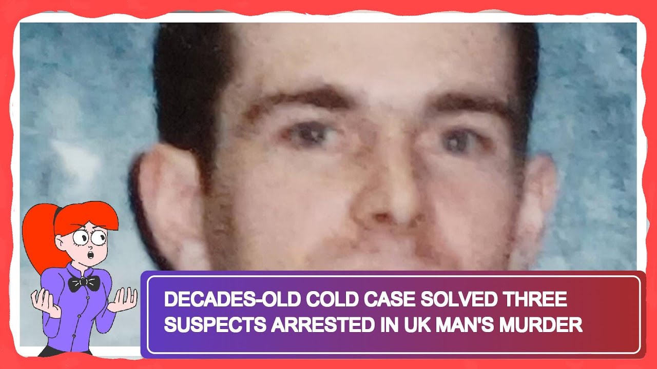 Decades-Old Cold Case Solved Three Suspects Arrested in UK Man's Murder ...