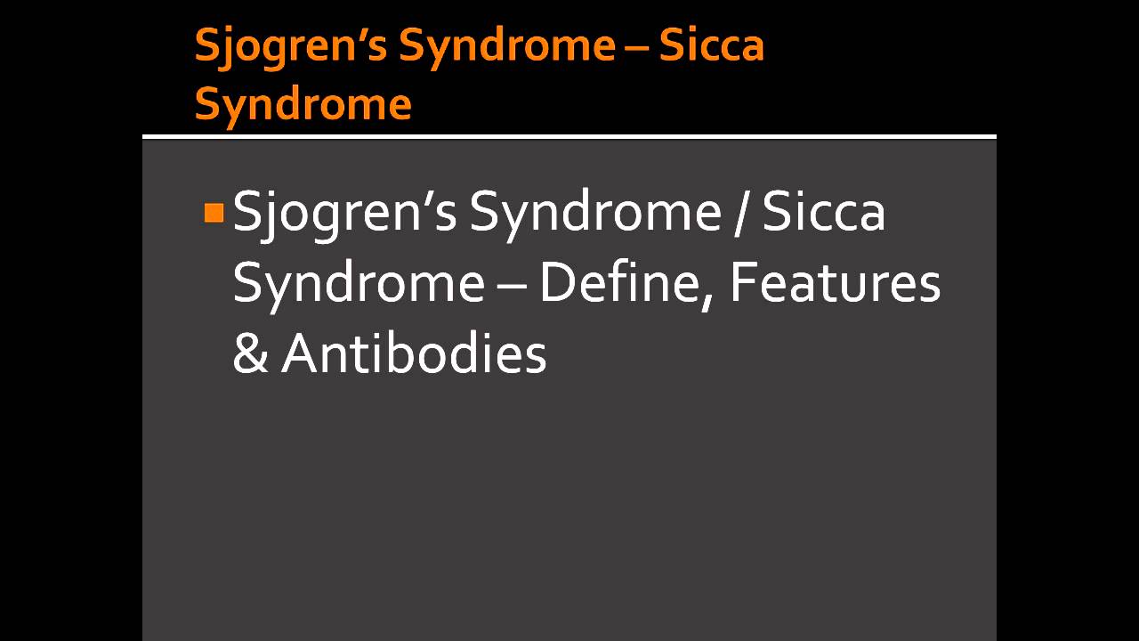 Sjogren's Syndrome / Sicca Syndrome -- Define, Features & Antibodies ...
