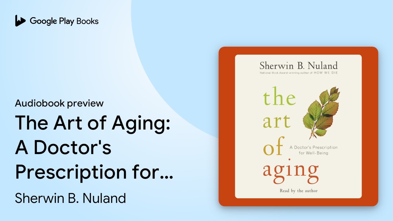 The Art of Aging: A Doctor's Prescription for… by Sherwin B. Nuland ...