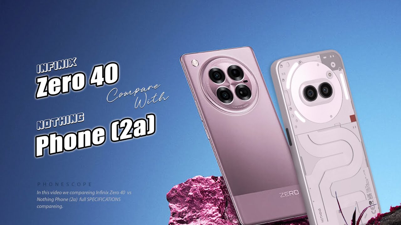Infinix Zero 40 VS Nothing Phone (2a) - YouTube