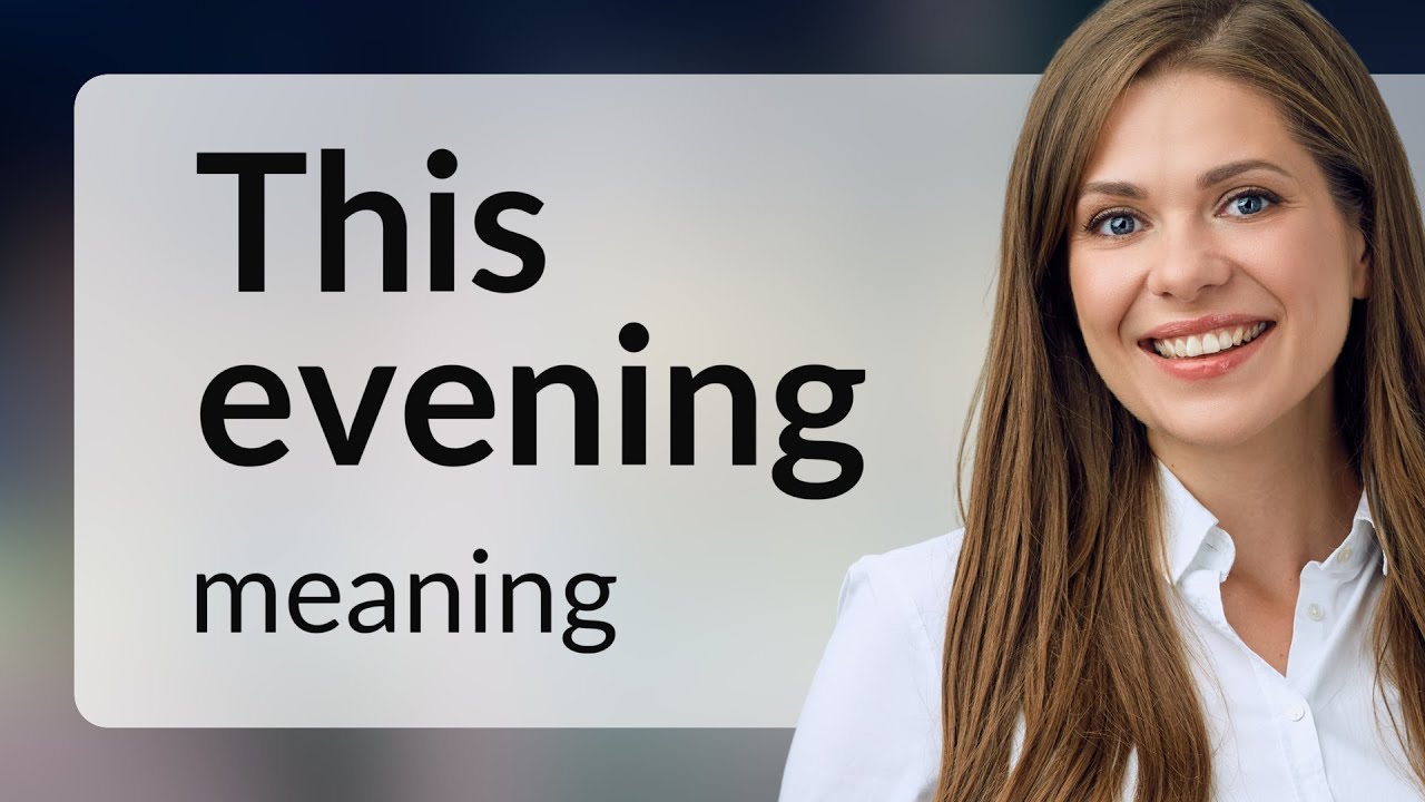This evening • meaning of THIS EVENING - YouTube